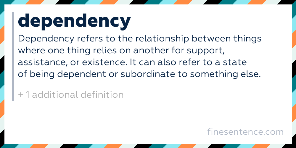 Dependency - Definition, Meaning, and Examples in English