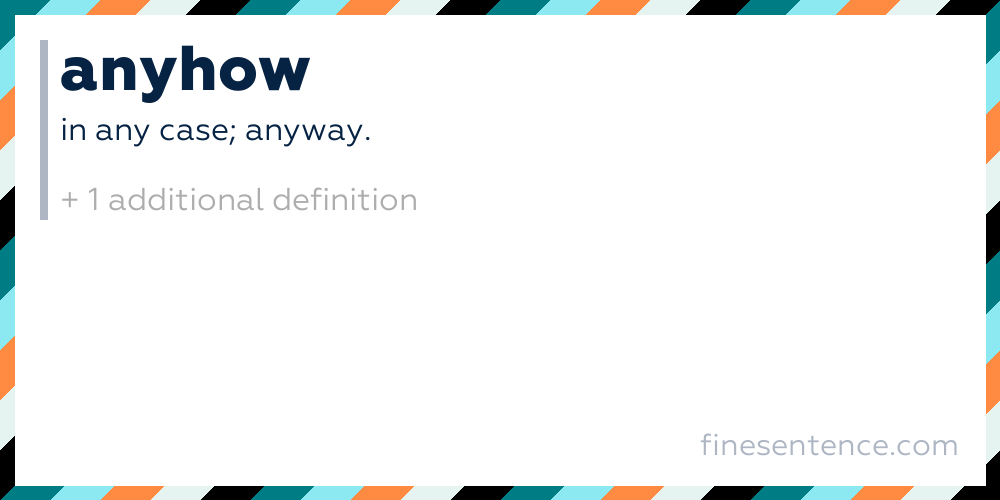 Anyhow - Definition, Meaning, and Examples in English