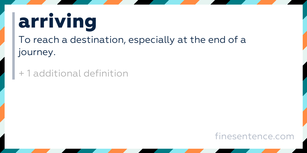 Arriving - Definition, Meaning, and Examples in English