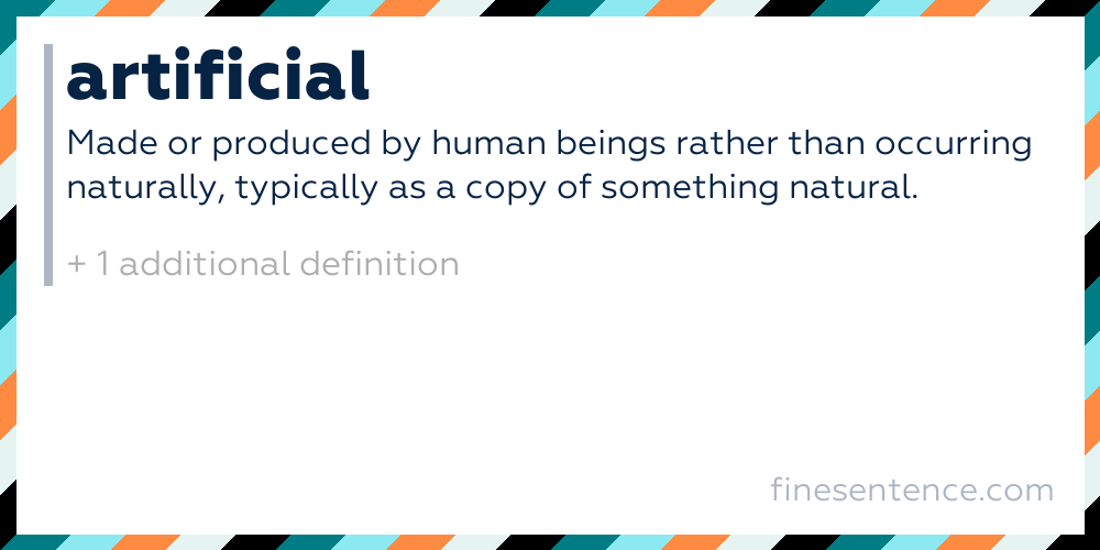 Artificial - Definition, Meaning, and Examples in English