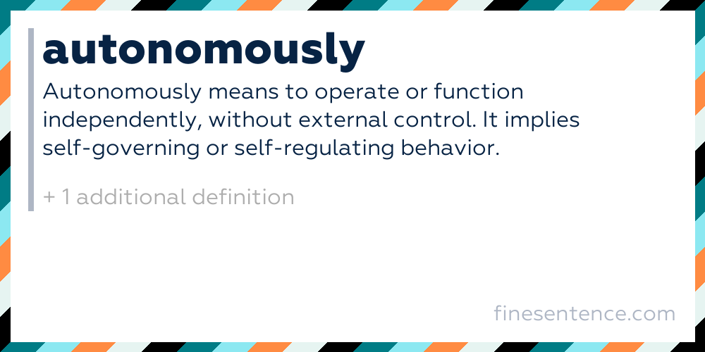 Autonomously - Definition, Meaning, and Examples in English