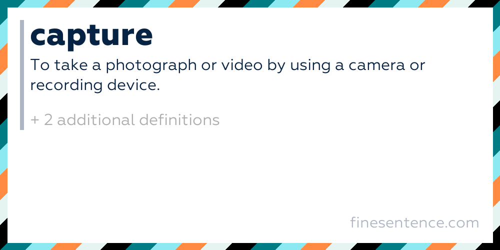 Capture - Definition, Meaning, and Examples in English Capture - Definition, Meaning, and Examples in English