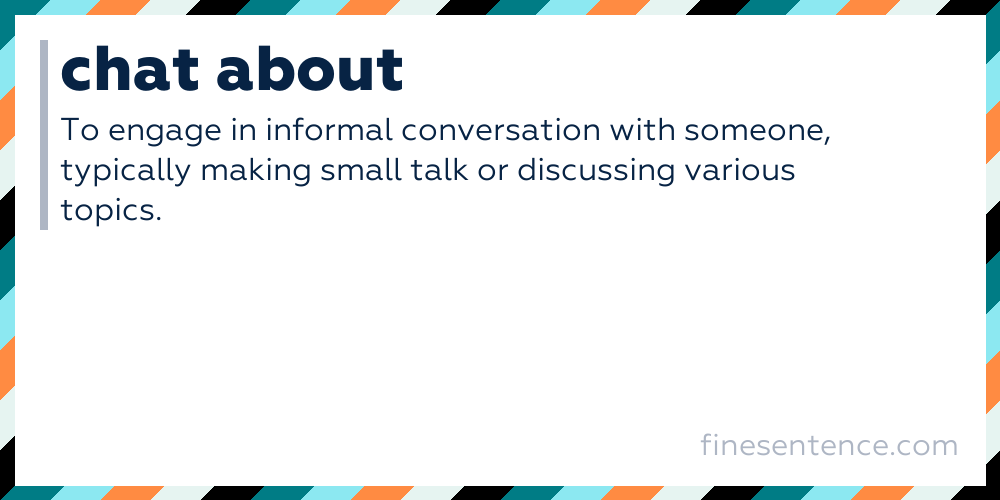 Chat about - Definition, Meaning, and Examples in English