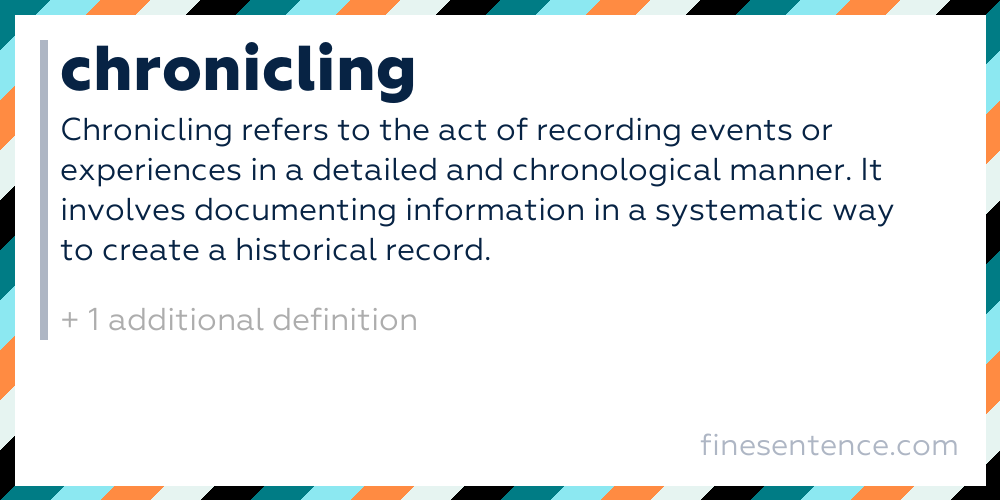 Chronicling: meaning, definitions, translation and examples