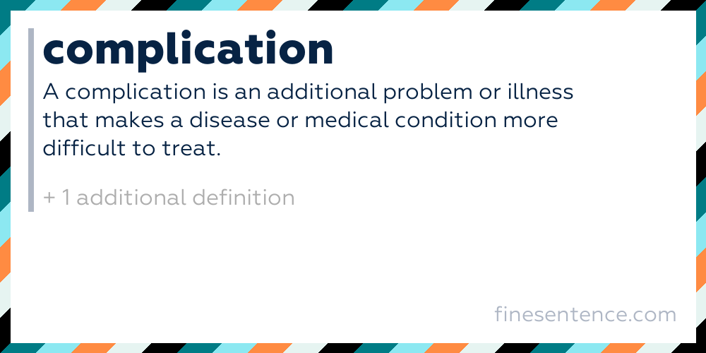 Complication: meaning, definitions, translation and examples