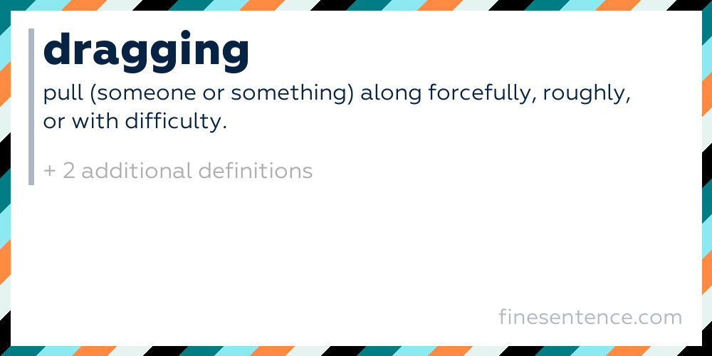 Dragging - Definition, Meaning, and Examples in English