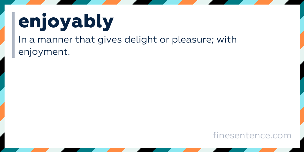 Enjoyably - Definition, Meaning, and Examples in English