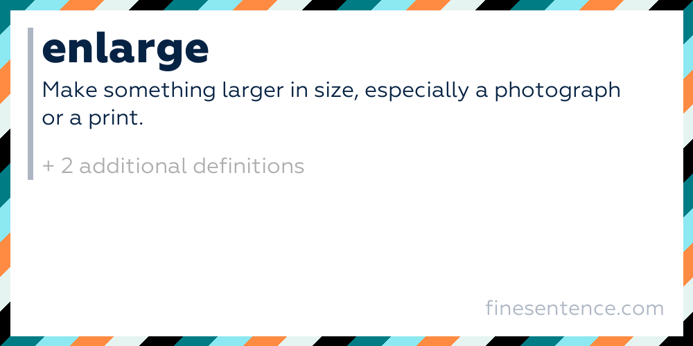 Enlarge - Definition, Meaning, and Examples in English