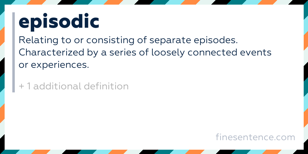 Episodic - Definition, Meaning, and Examples in English