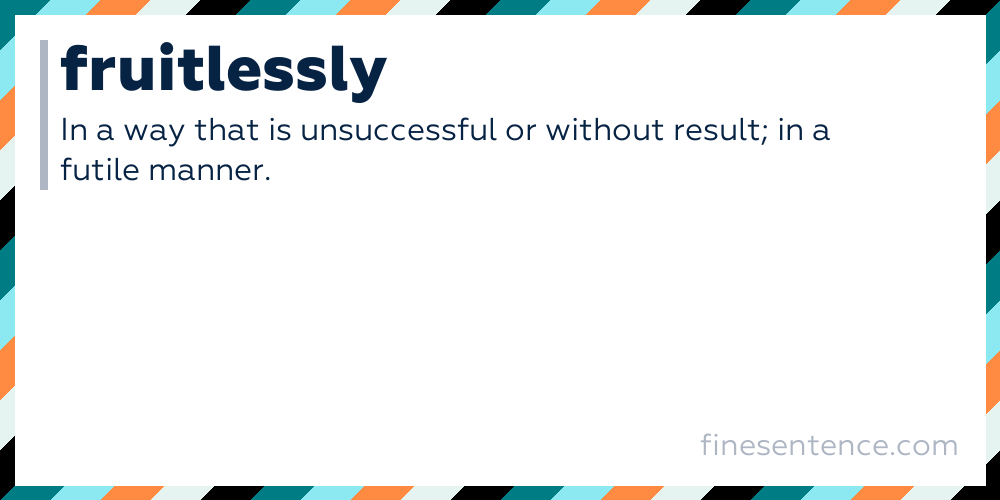 Fruitlessly - Definition, Meaning, and Examples in English