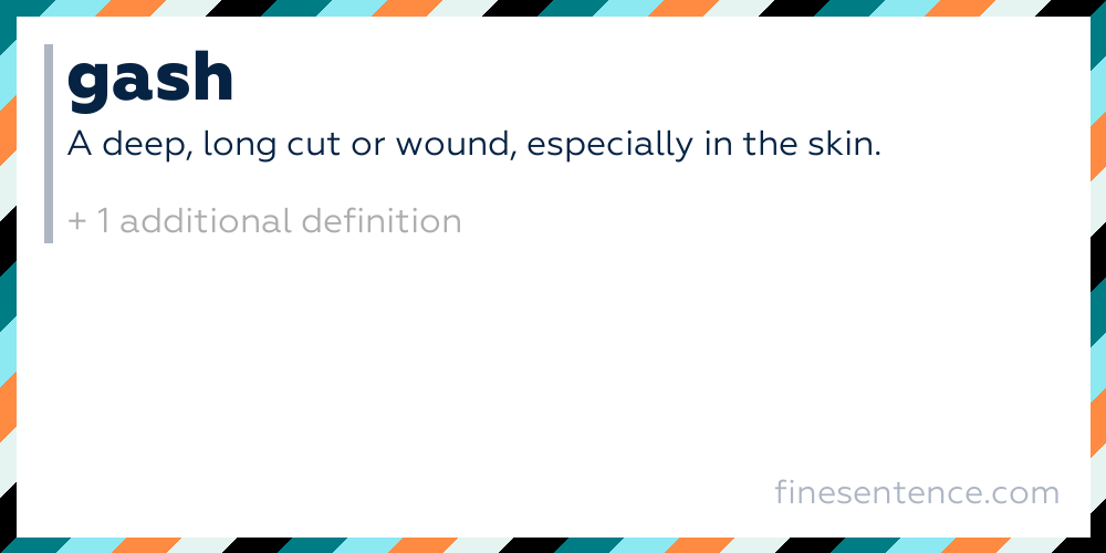 Gash: meaning, definitions, translation and examples