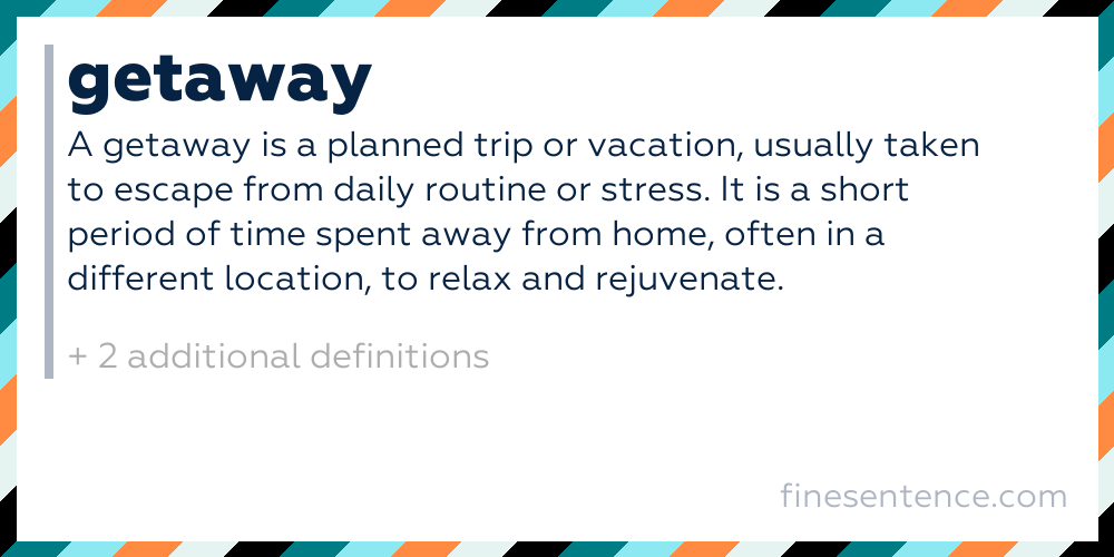 Getaway - Definition, Meaning, and Examples in English