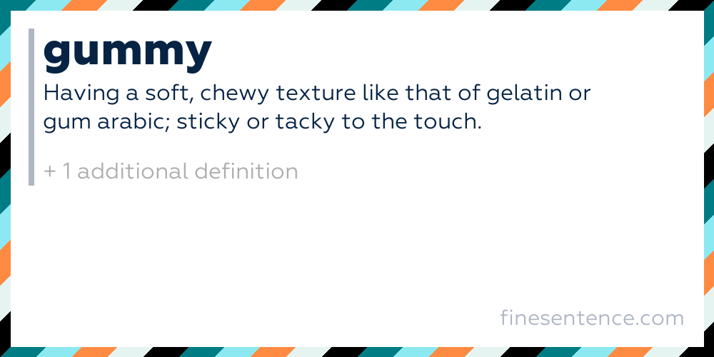Gummy - Definition, Meaning, and Examples in English