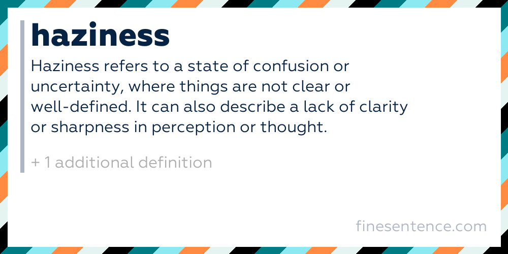 Haziness - Definition, Meaning, and Examples in English