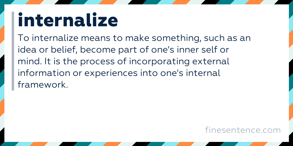 Internalize: meaning, definitions, translation and examples