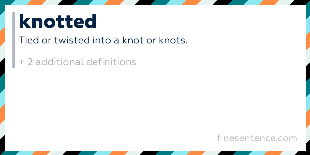 Knotted - Definition, Meaning, and Examples in English