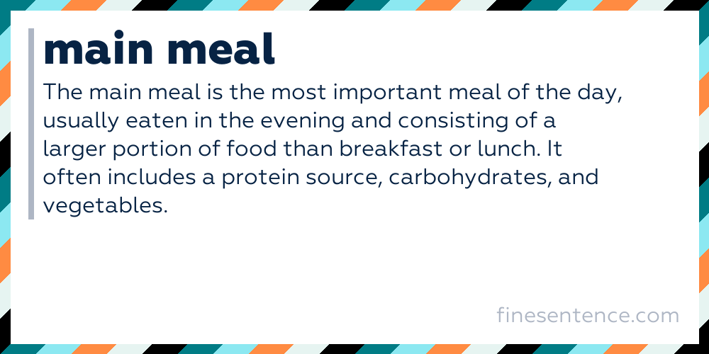 Main meal - Definition, Meaning, and Examples in English