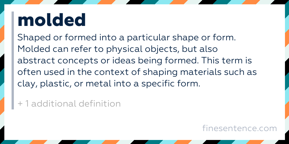 Molded - Definition, Meaning, and Examples in English