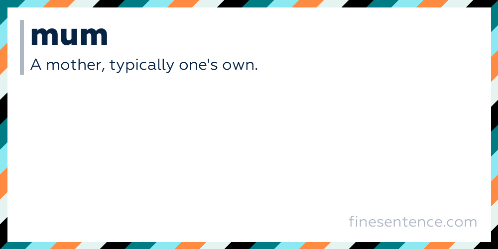 Mum - Definition, Meaning, and Examples in English