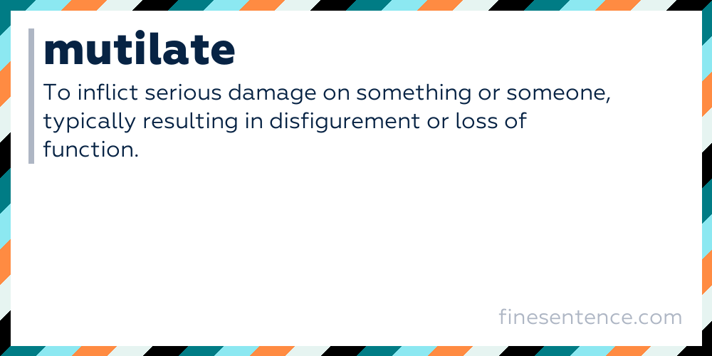 Mutilate: meaning, definitions, translation and examples