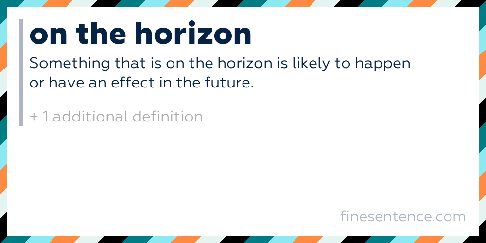 On the horizon - Definition, Meaning, and Examples in English