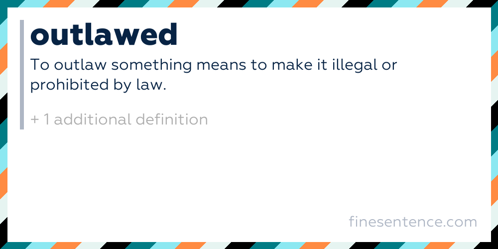 Outlawed: meaning, definitions, translation and examples