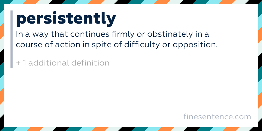 Persistently - Definition, Meaning, and Examples in English