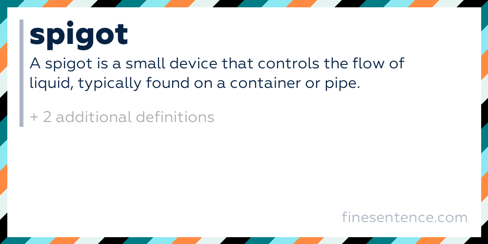 Spigot - Definition, Meaning, and Examples in English