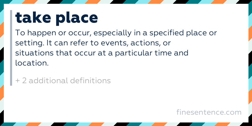 Take place - Definition, Meaning, and Examples in English