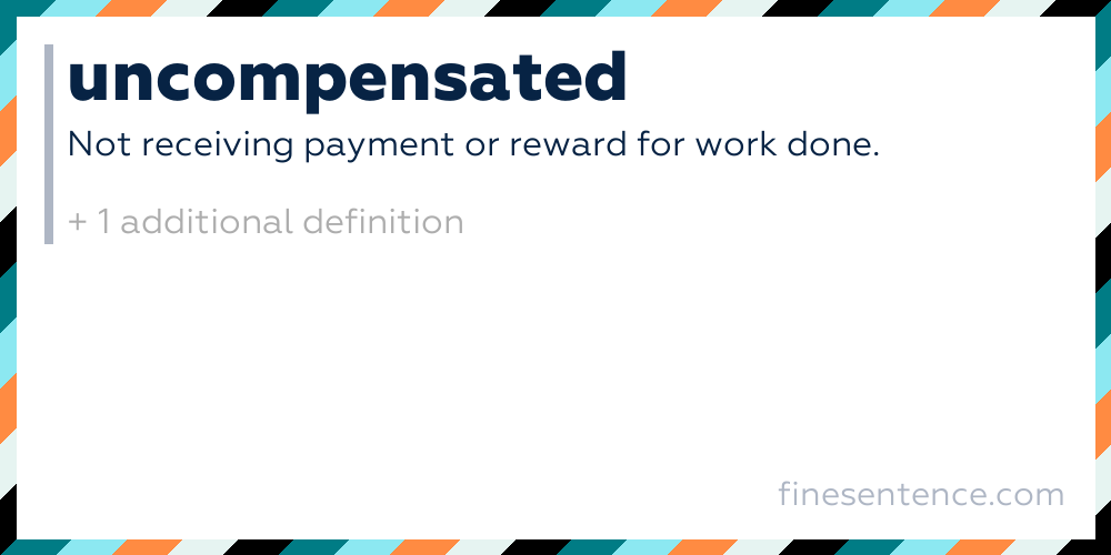 Uncompensated: meaning, definitions, translation and examples