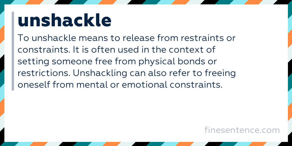 Unshackle: meaning, definitions, translation and examples
