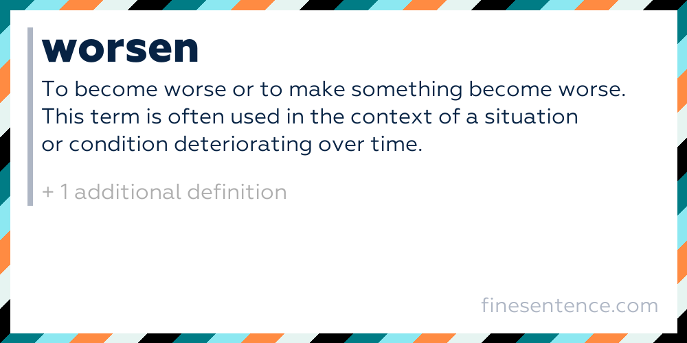 Worsen: meaning, definitions, translation and examples